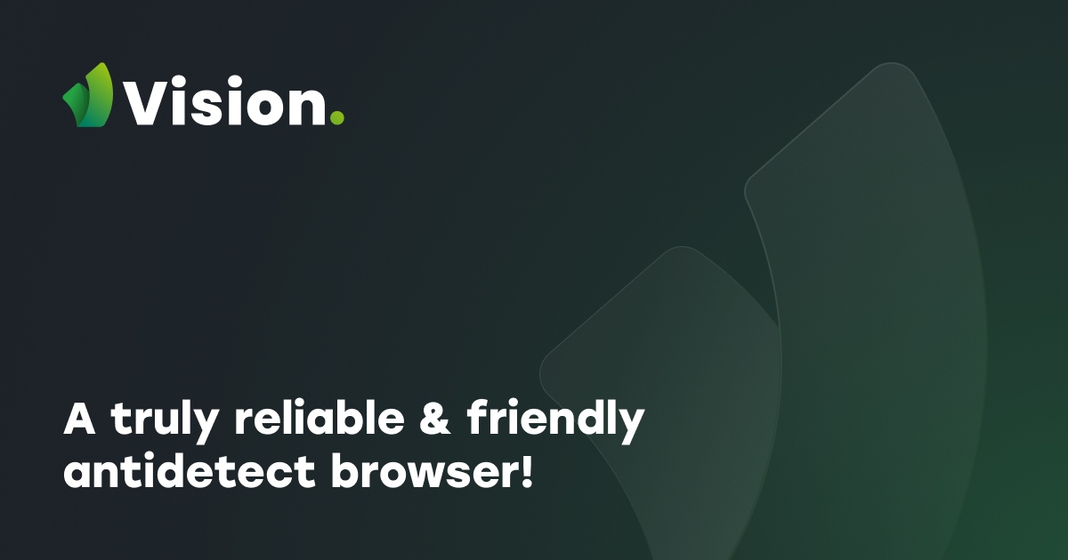 Vision is a fast, reliable and convenient antidetect browser. Try it ...